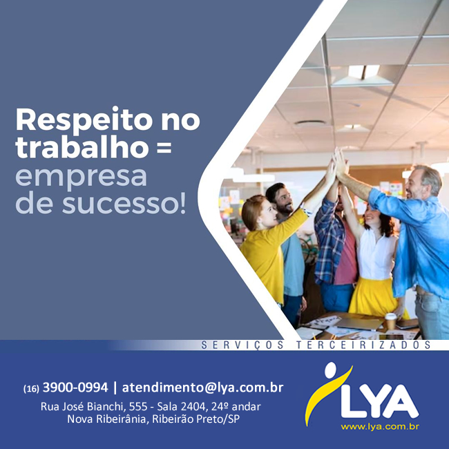RESPEITO NO TRABALHO = EMPRESA DE SUCESSO! | Lya